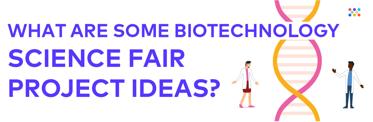5 Biotechnology-related Science Fair Ideas – Amino Labs